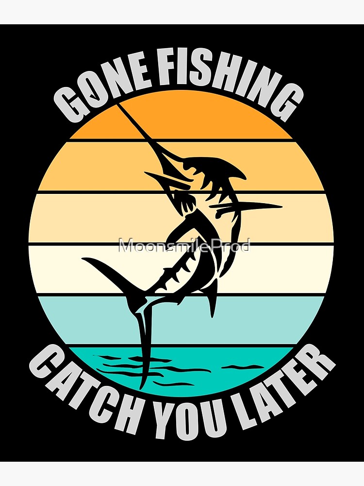 "Fishing Quotes Hhh - Gone Fishing Catch You Later" Poster by ...