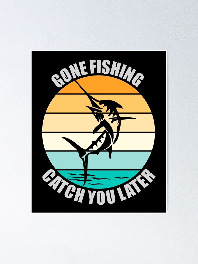 "Fishing Quotes Hhh - Gone Fishing Catch You Later" Poster by ...
