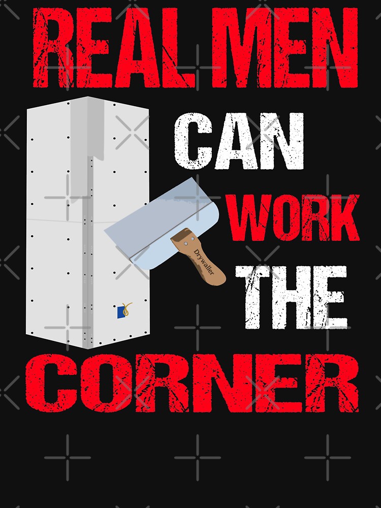 "Funny Drywall Finishers Real Men Can Work The Corner" T-shirt by ...