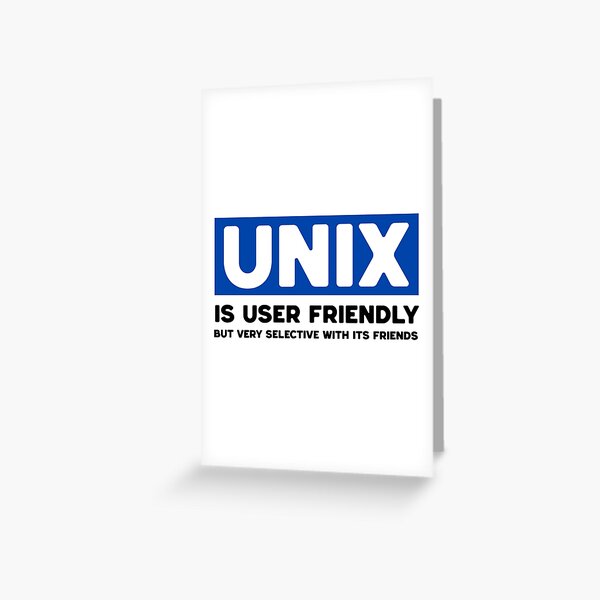 "Unix is User Friendly - Funny Programming meme" Greeting Card for Sale ...