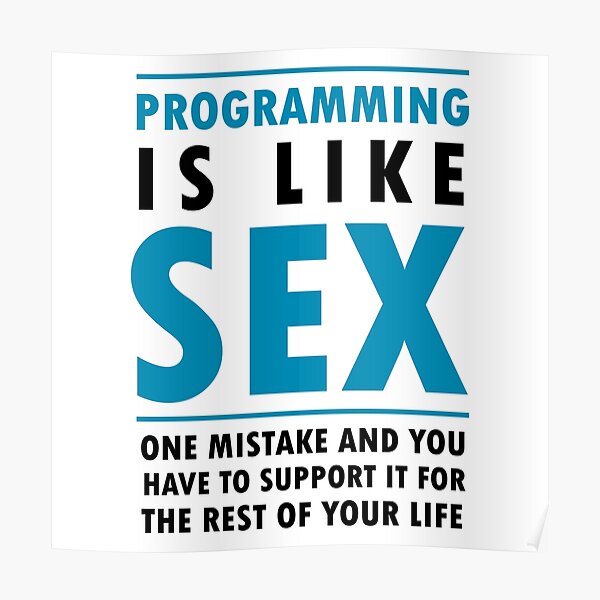 Programming Is Like Sex Funny Programming Meme Poster For Sale By Programmingmeme Redbubble