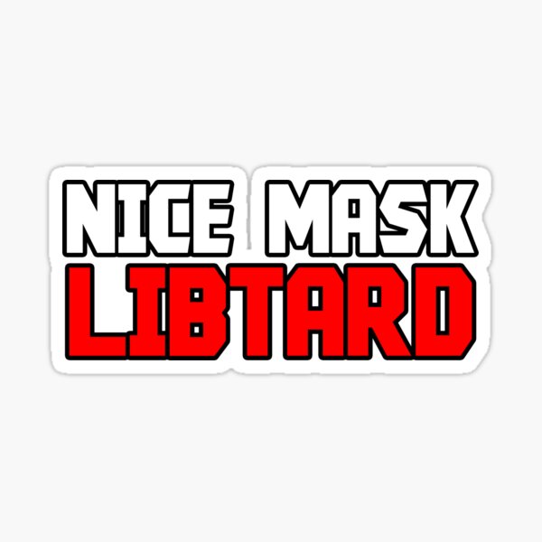 "Nice Mask, Libtard" Sticker for Sale by apexhandling | Redbubble