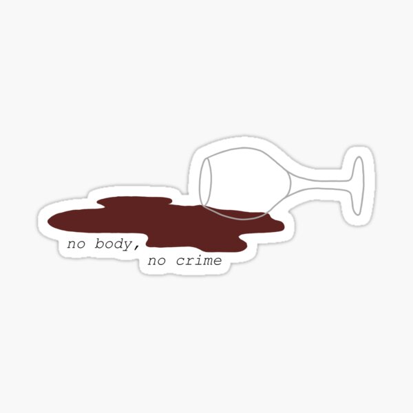 "No Body, No Crime" Sticker for Sale by elliemoon | Redbubble