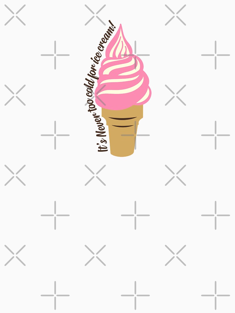 "Its never too cold for Ice Cream" Essential T-Shirt for Sale by ...