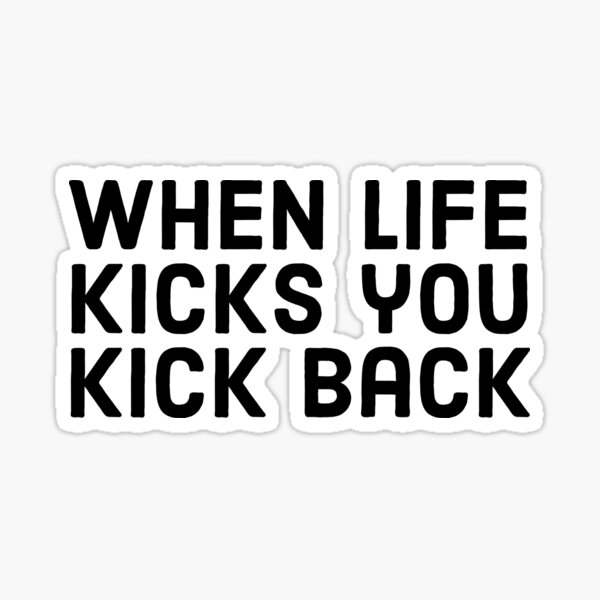 "When a life Kicks You Kick Back - Funny Motivational Shirt." Sticker ...