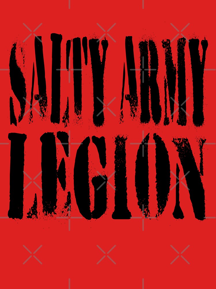 "SALTY ARMY IS LEGION" T-shirt by abcassent | Redbubble