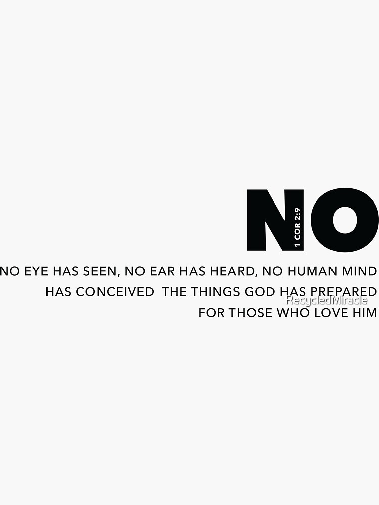 "NO eye has seen, NO ear has heard, and NO human mind has conceived ...