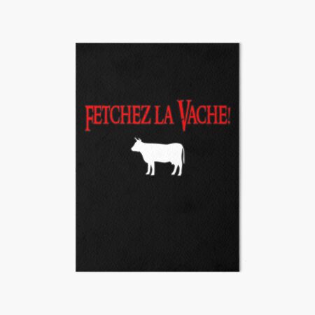 "Fetchez La Vache - British Comedy - Holy Grail" Art Board Print by ...