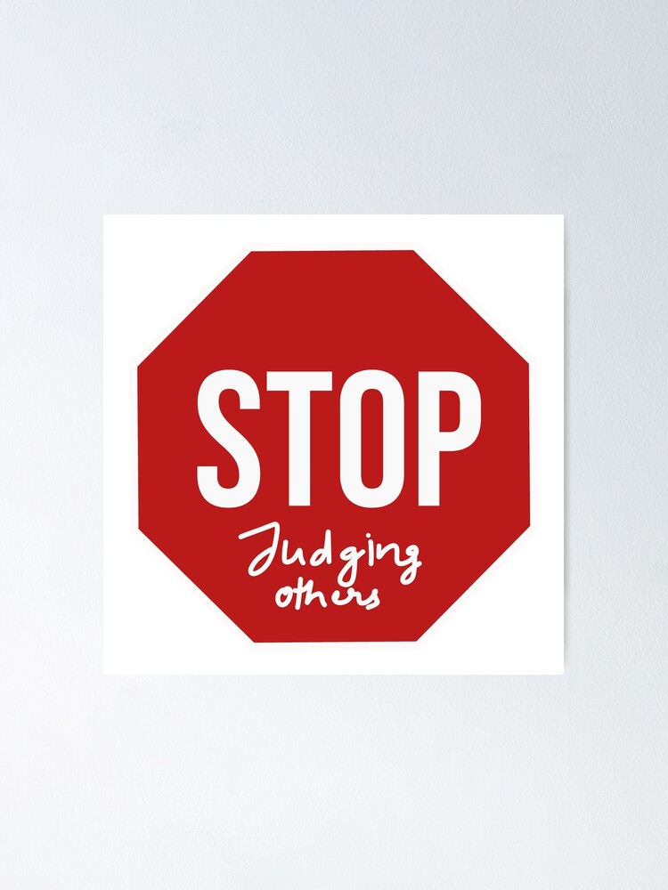 "Stop judging others - sign" Poster by khushimaitry | Redbubble