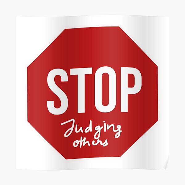 "Stop judging others - sign" Poster by khushimaitry | Redbubble