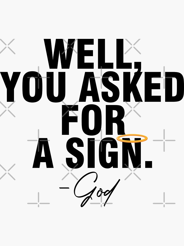 "Well You Asked For A Sign" Sticker by Urosek | Redbubble