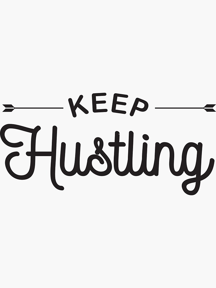 "Keep Hustling" Sticker for Sale by AMZ-Designs | Redbubble