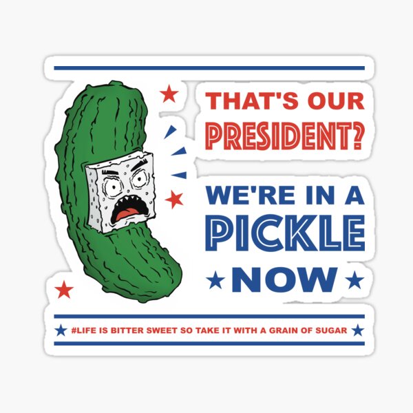 "President - we’re in a pickle now - white background " Sticker for ...
