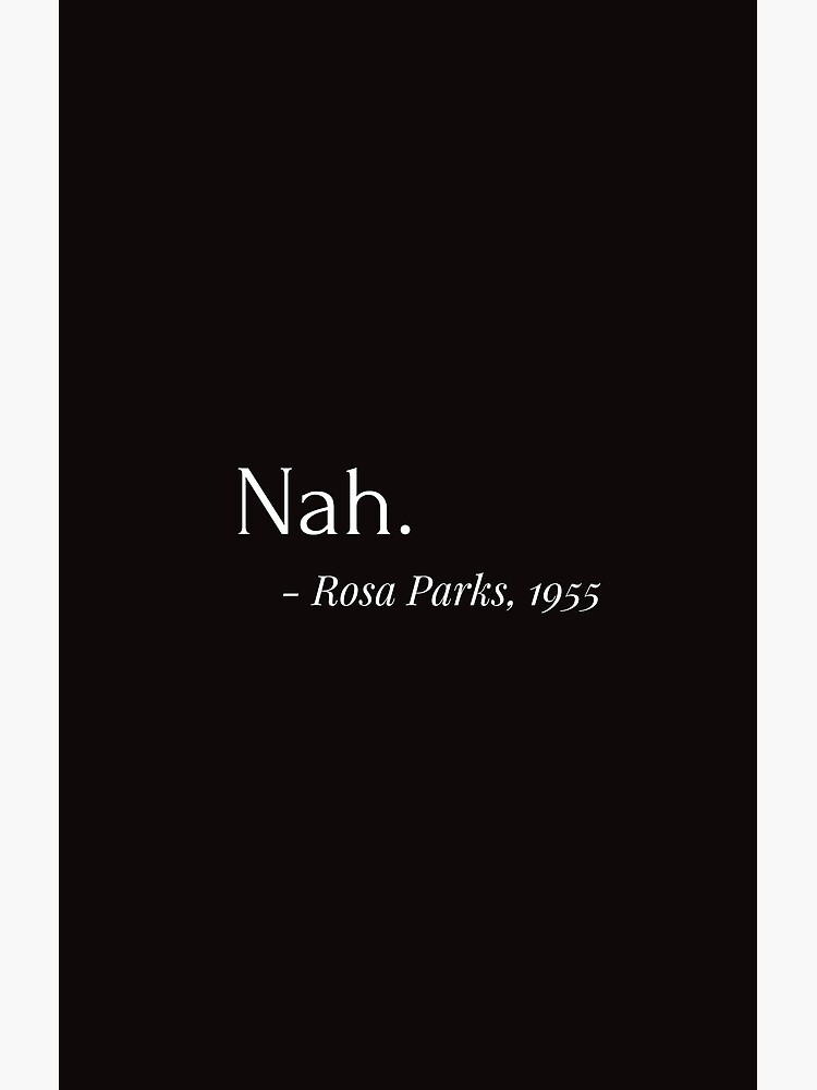 "Nah, word from Rosa Parks." Poster for Sale by victoriaco | Redbubble