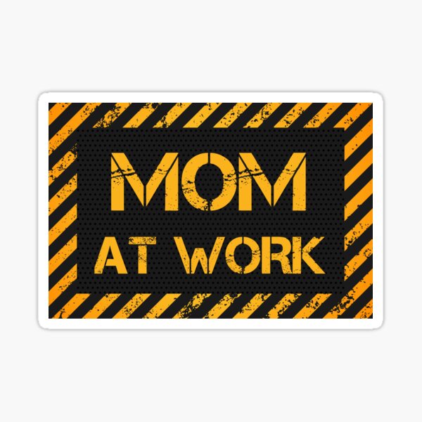 "Mom at work - funny caution sign" Sticker for Sale by CurlyKateDesign ...