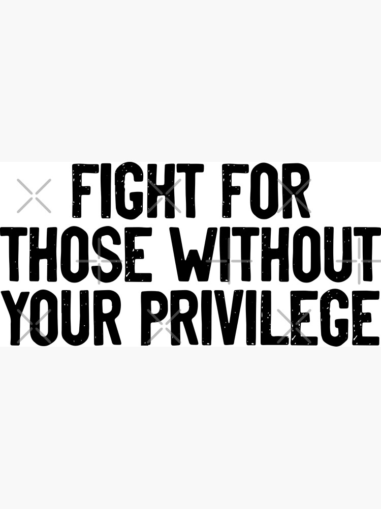 "Fight For Those Without Your Privilege Civil Rights" Poster by ...