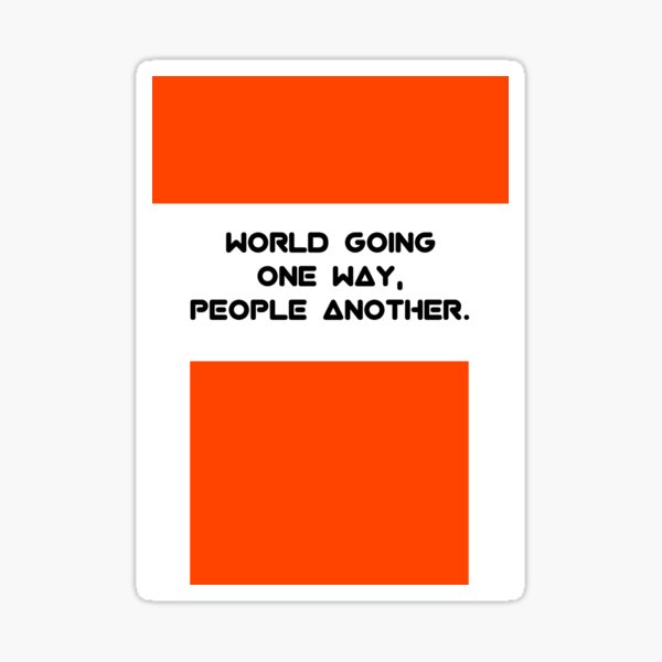 "Quote The Wire : World Going One Way, People Another." Sticker by BACK ...