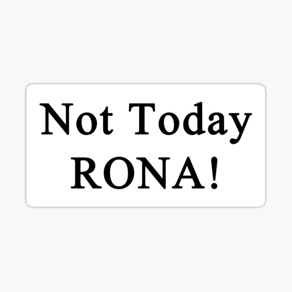"Not Today RONA!" Sticker for Sale by JDOK | Redbubble
