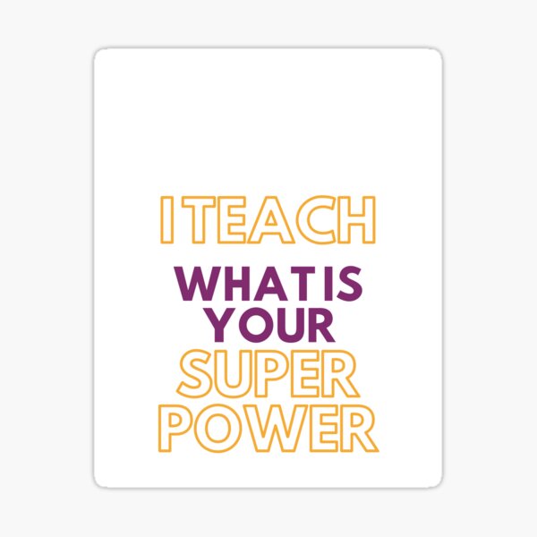 I Am A Teacher What Is Your Superpower Stickers | Redbubble