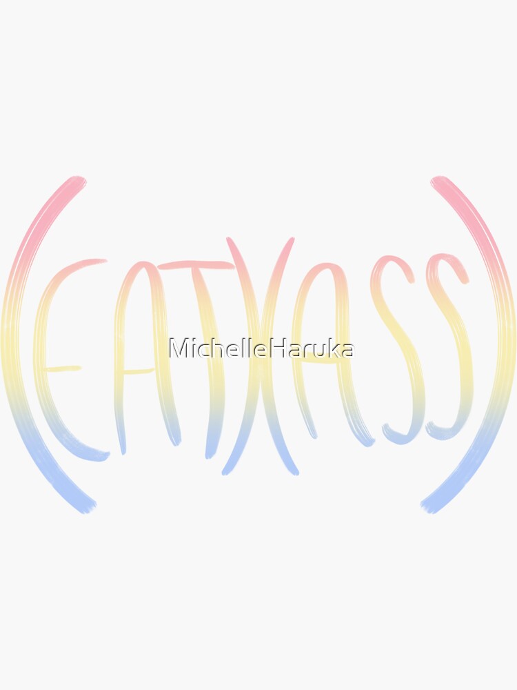 "EAT ASS" Sticker by MichelleHaruka | Redbubble