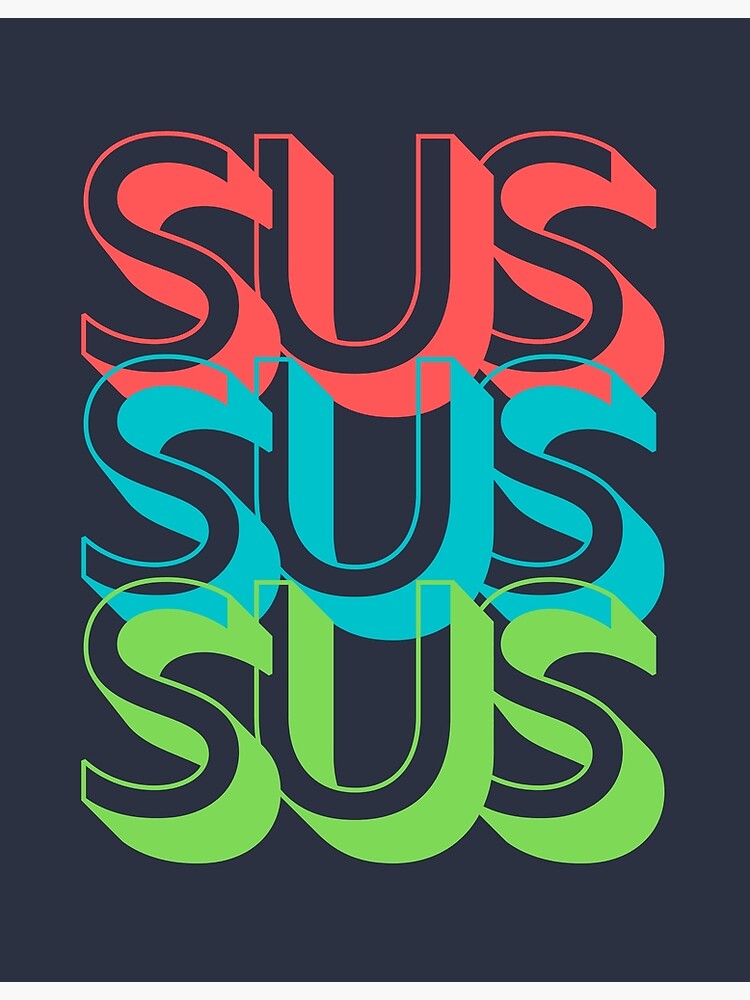 "Sus Sus Sus" Poster for Sale by HeartEqualHeart | Redbubble