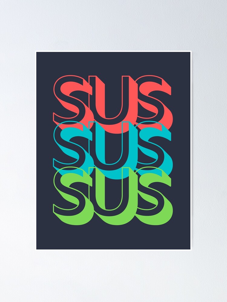 "Sus Sus Sus" Poster for Sale by HeartEqualHeart | Redbubble