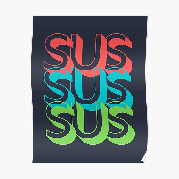 "Sus Sus Sus" Poster for Sale by HeartEqualHeart | Redbubble