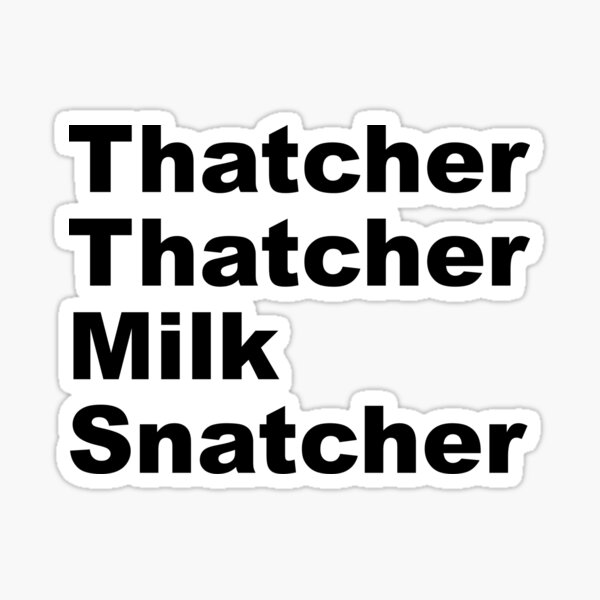 "Thatcher Thatcher Milk snatcher black text" Sticker for Sale by Dan ...