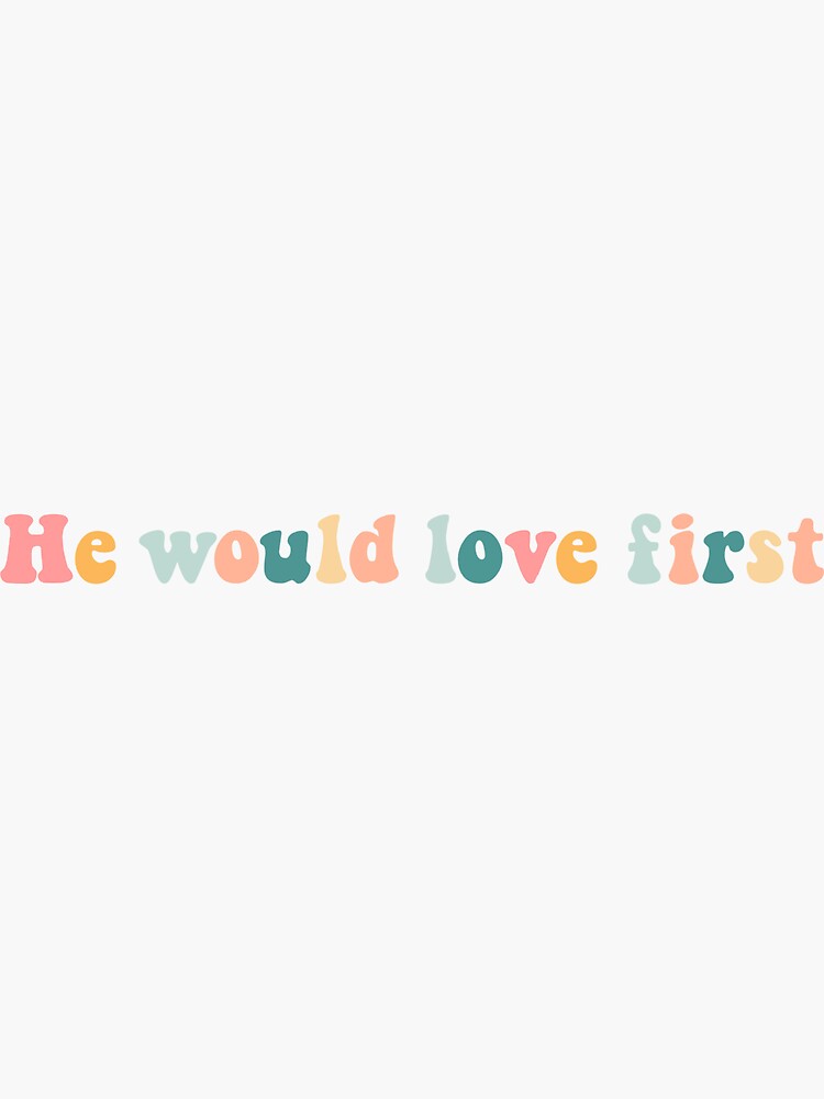 "He would love first" Sticker for Sale by clarabjensen | Redbubble