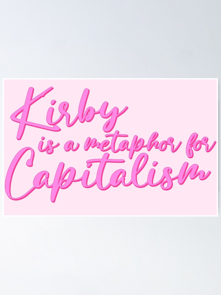 "kirby is a metaphor for capitalism - script text" Poster for Sale by ...