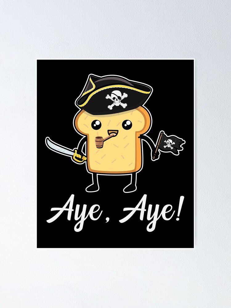 "Bread Pirate Aye Aye Funny Cute Kawaii Toast Pirates Sayings" Poster ...