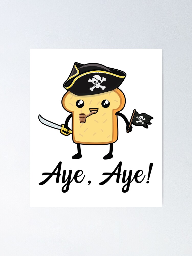 "Bread Pirate Aye Aye Funny Cute Kawaii Toast Pirates Sayings" Poster ...