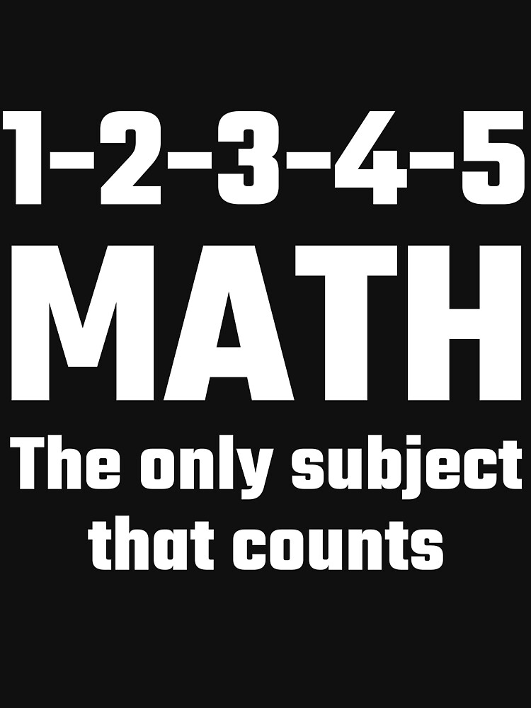 "Math The Only Subject That Counts" T-shirt for Sale by evahhamilton ...