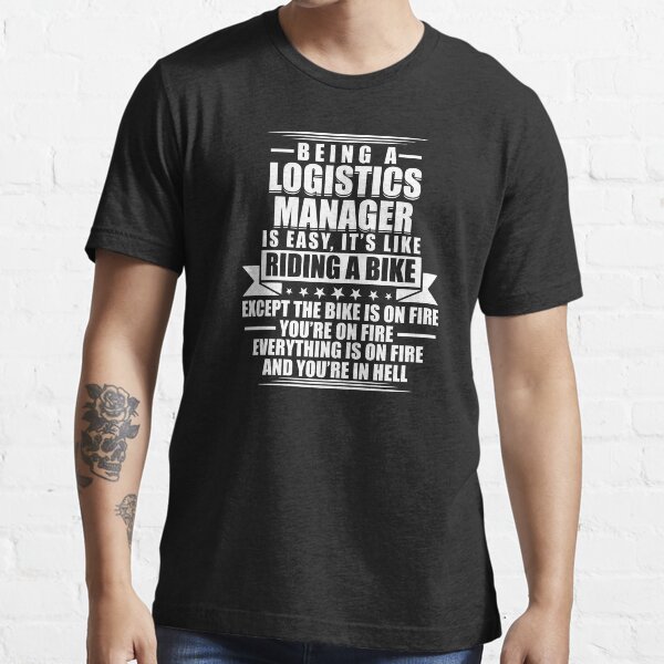 "Being A Logistics Manager is Easy It's Like Riding A Bike Except The ...
