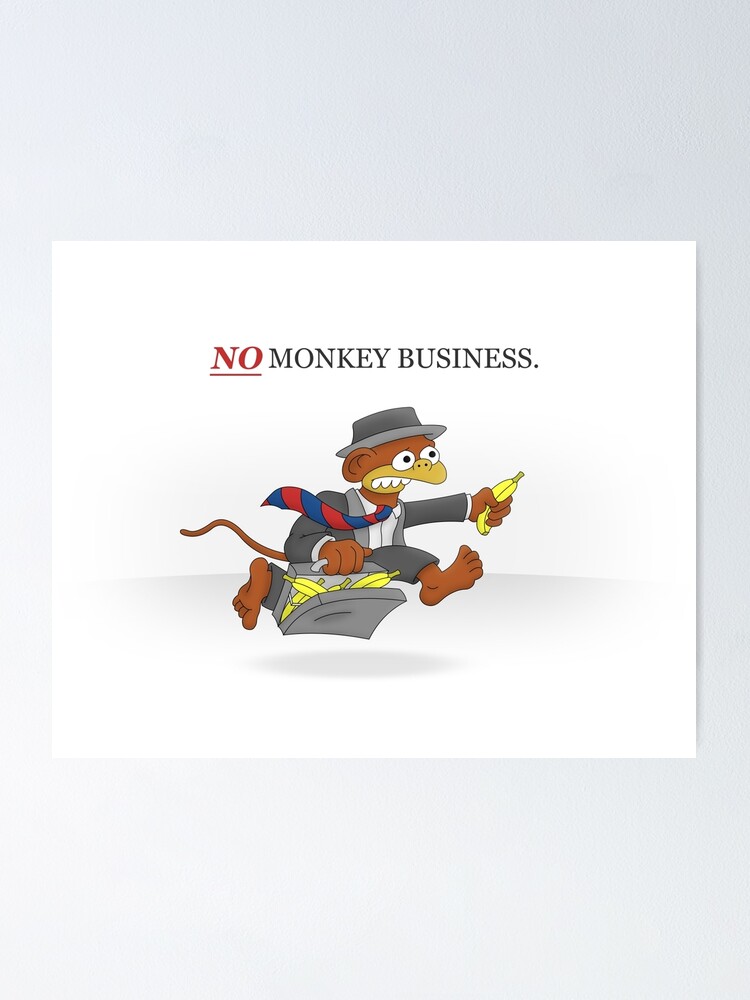 "No Monkey Business" Poster for Sale by tedvoltolina | Redbubble