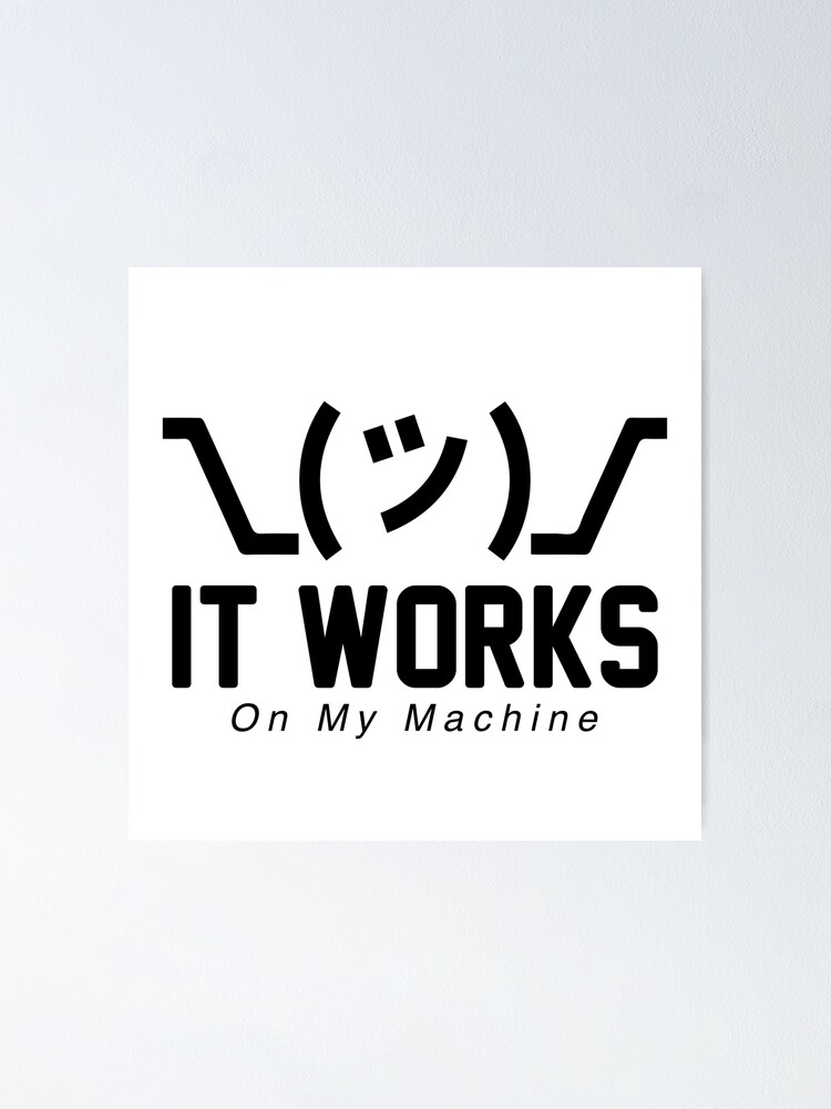 "Shrug It Works On My Machine Funny Programmer Excuse programming meme ...