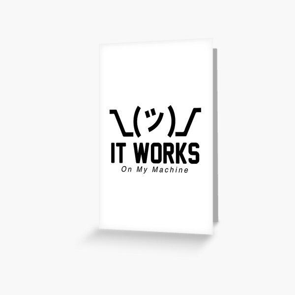 "Shrug It Works On My Machine Funny Programmer Excuse programming meme ...