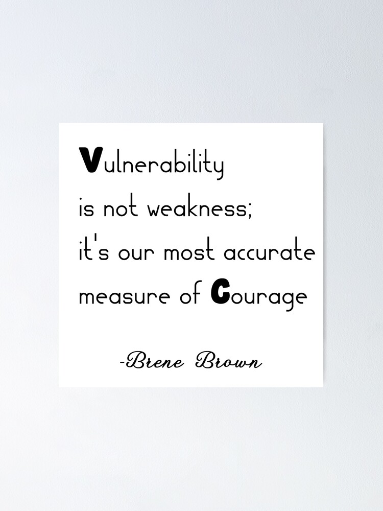 "Brene Brown : "Vulnerability is not weakness; it's our most accurate ...