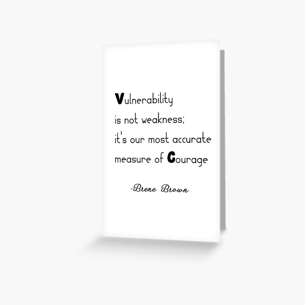 "Brene Brown : "Vulnerability is not weakness; it's our most accurate ...