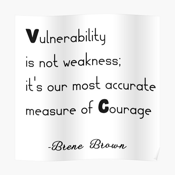 "Brene Brown : "Vulnerability is not weakness; it's our most accurate ...