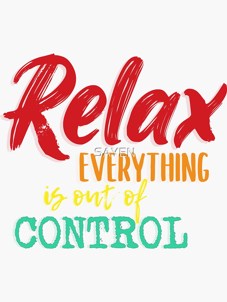 "Relax everything is out of control, " Sticker by SAYEN | Redbubble