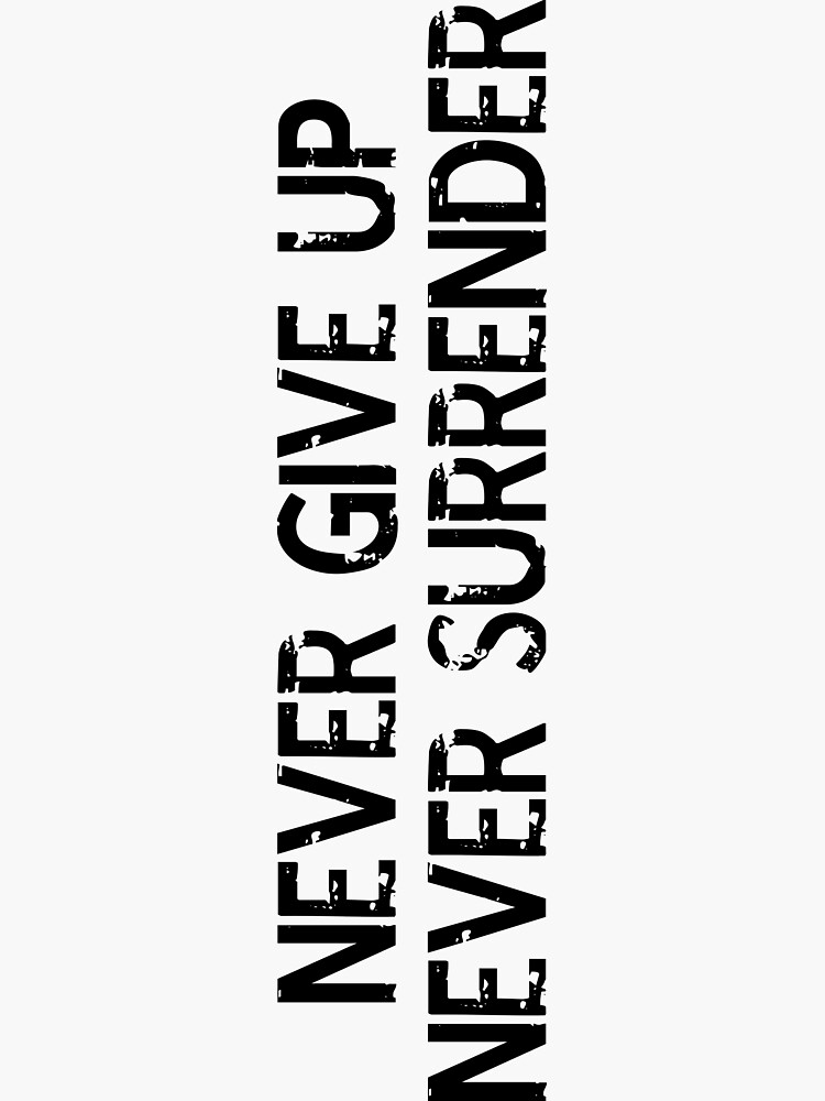 "Never Give Up, Never Surrender (vertical, transparent)" Sticker by ...