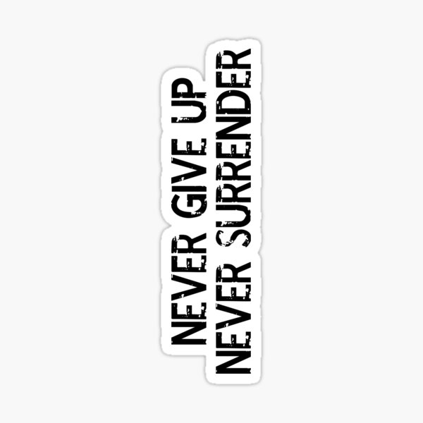 "Never Give Up, Never Surrender (vertical, transparent)" Sticker by ...