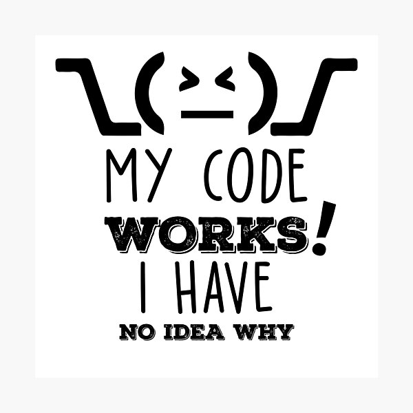 "My Code Works I Have No Idea Why Funny programming meme" Photographic ...