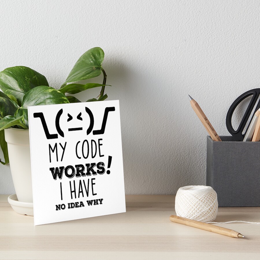 "My Code Works I Have No Idea Why Funny programming meme" Art Board ...