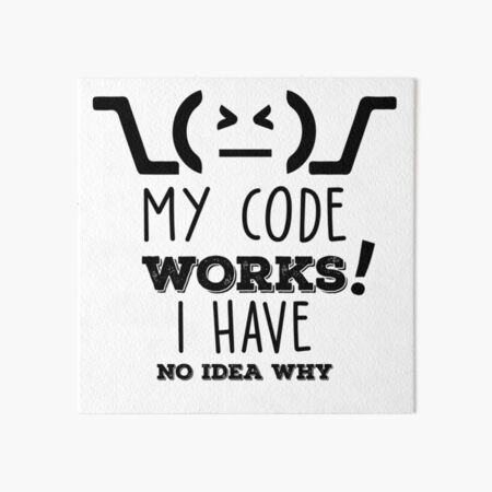 "My Code Works I Have No Idea Why Funny programming meme" Art Board ...