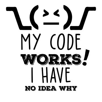 "My Code Works I Have No Idea Why Funny programming meme" Poster for ...