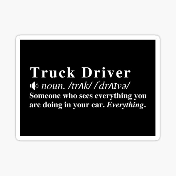 Funny Truck Driver Definition Someone Who Sees Everything You Are funny-truck-driver-definition-someone-who-sees-everything-you-are