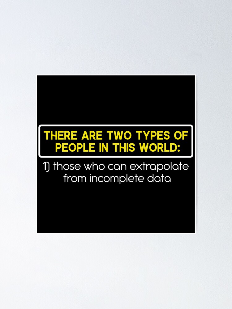 "There are Two types of people in this world - can extrapolate ...
