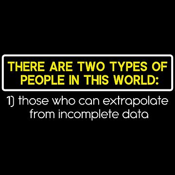 "There are Two types of people in this world - can extrapolate ...